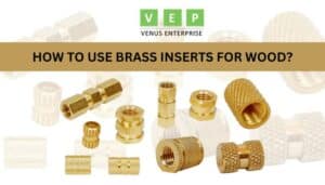 How to use Brass Inserts for Wood? - Venus Enterprise